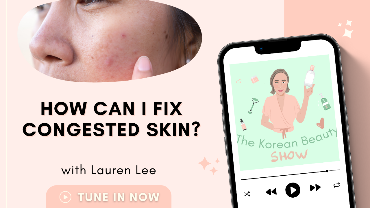 How Can I Fix Congested Skin? - Korean Beauty Show Podcast